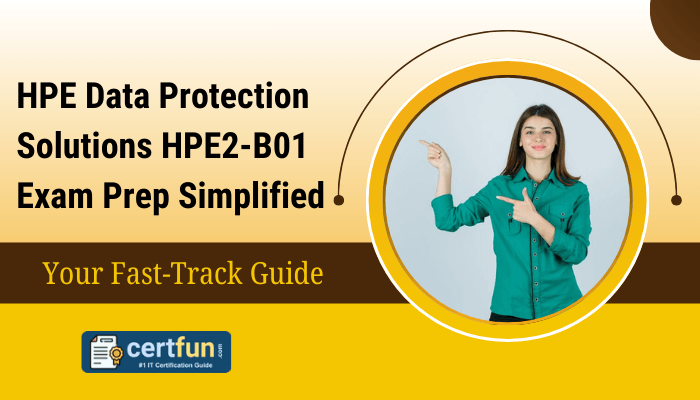 Ace the HPE Data Protection Solutions HPE2-B01 Exam | CertFun